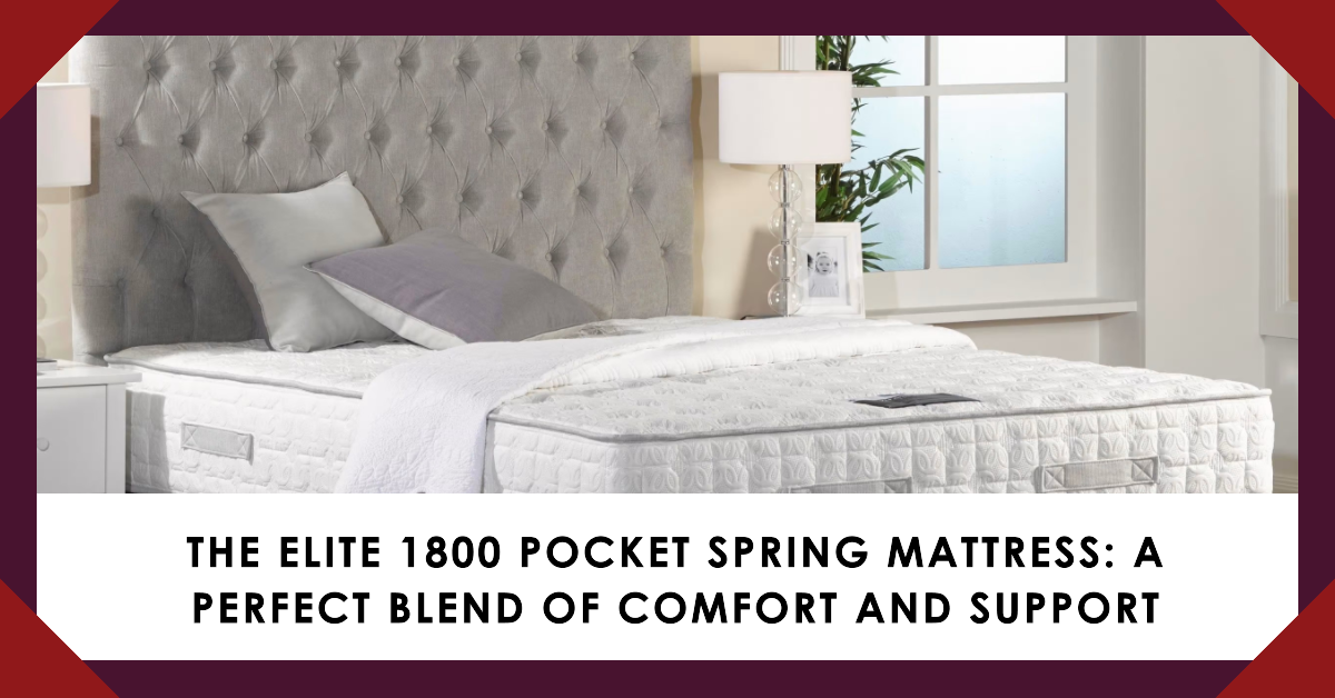The Elite 1800 Pocket Spring Mattress: A Perfect Blend of Comfort and ...
